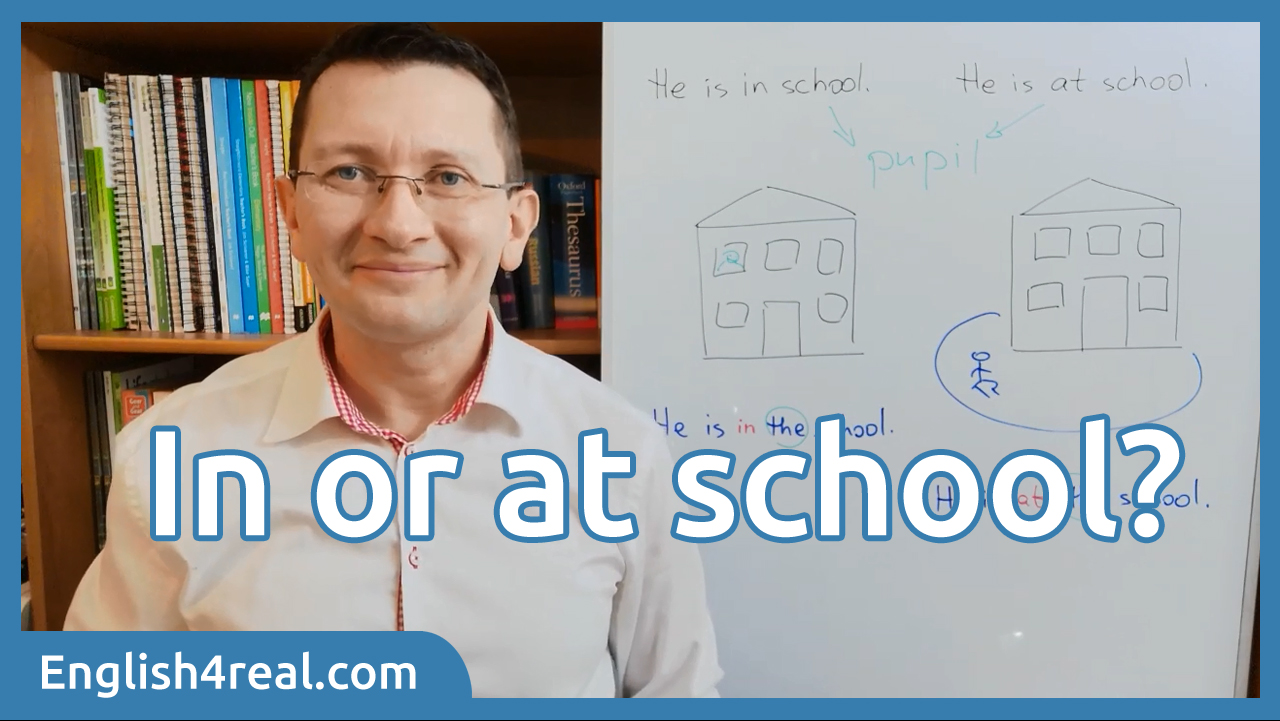 Prepositions: in school and at school